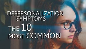Depersonalization Symptoms: 10 Most Common (& Why They Happen!)